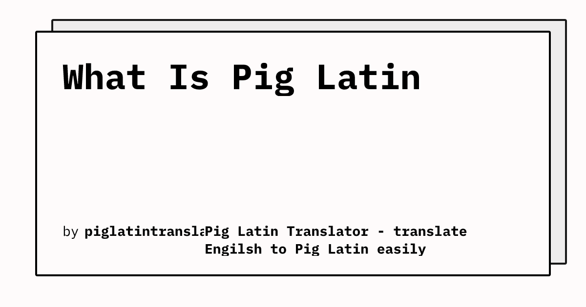 What Is Pig Latin | Pig Latin Translator - translate Engilsh to Pig ...